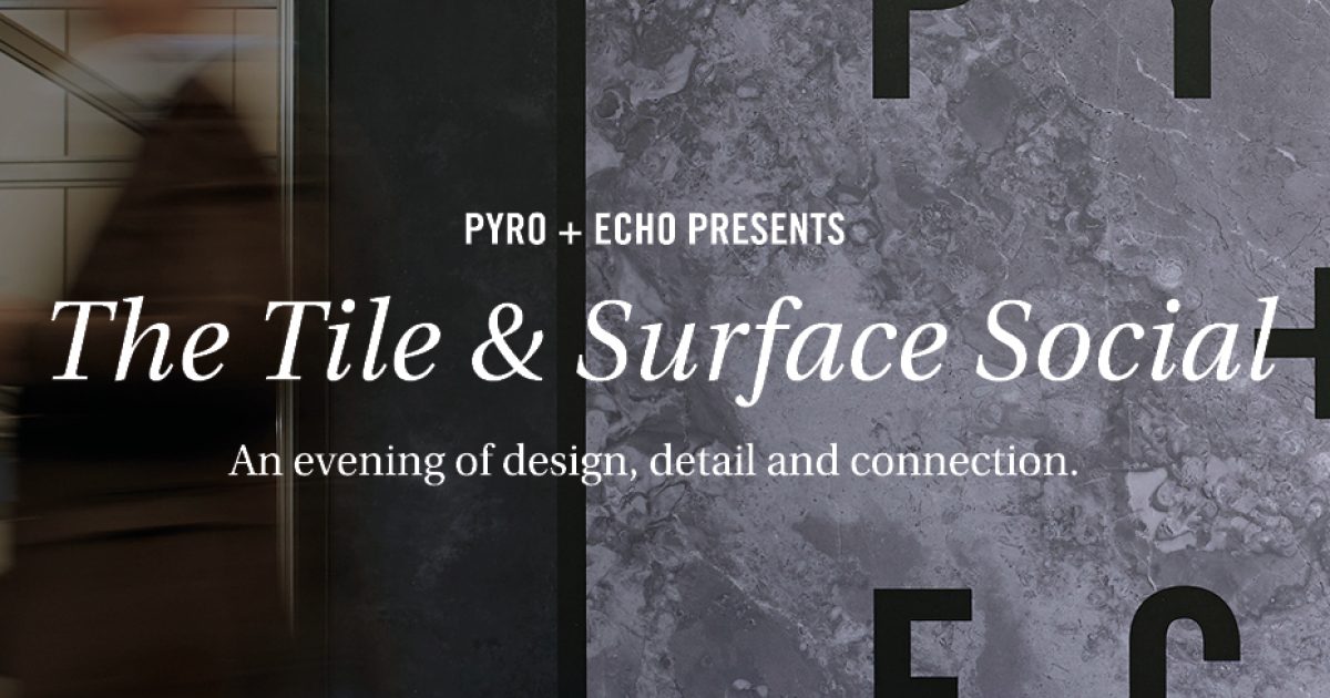 The Tile & Surface Social | Pyro + Echo